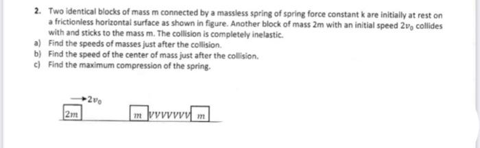 Solved 2. Two identical blocks of mass m connected by a | Chegg.com