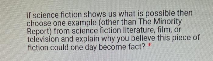 Solved If science fiction shows us what is possible then | Chegg.com