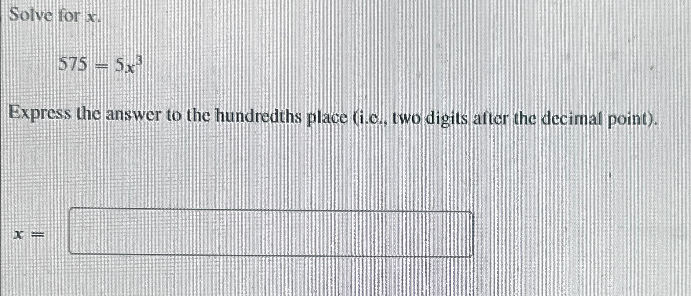 Solved Solve for x.575=5x3Express the answer to the | Chegg.com
