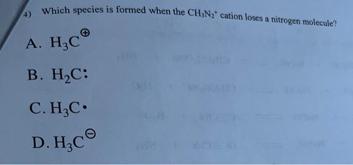 Solved 4) Which species is formed when the CH3 N2+cation | Chegg.com