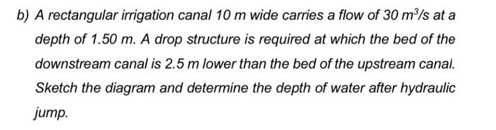 Solved b) A rectangular irrigation canal 10 m wide carries a | Chegg.com