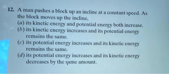Solved 12. A man pushes a block up an incline at a constant | Chegg.com