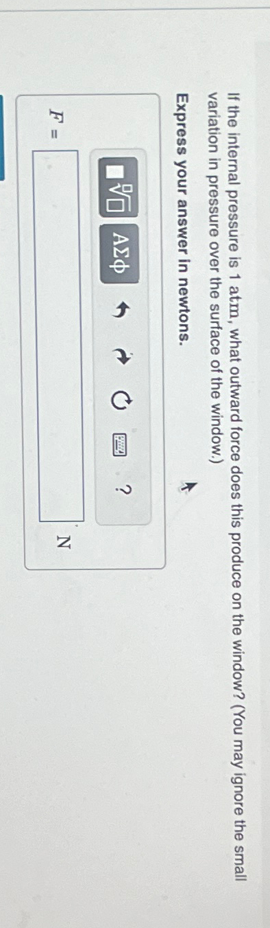 Solved If the internal pressure is 1atm, what outward force | Chegg.com