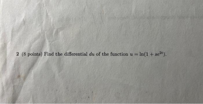 Solved 2 (8 points) Find the differential du of the function | Chegg.com Solved 2 (8 points) Find the differential du of the function | Chegg.com