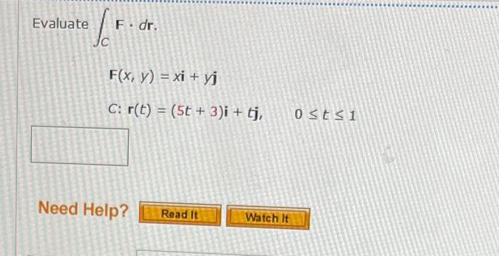 Solved ∫CF⋅dr. F(x,y)=xi+yj C: r(t)=(5t+3)i+tj,0≤t≤1 | Chegg.com