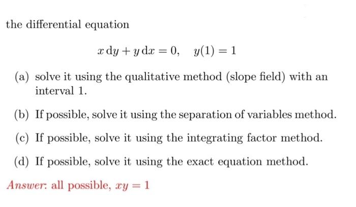 Solved the differential equation x dy + y dx = 0, y(1) = (a) | Chegg.com