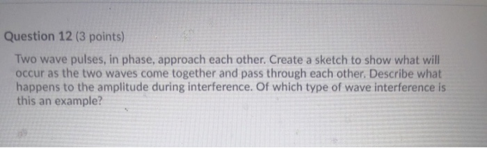 Solved Question 12 (3 points) Two wave pulses, in phase, | Chegg.com