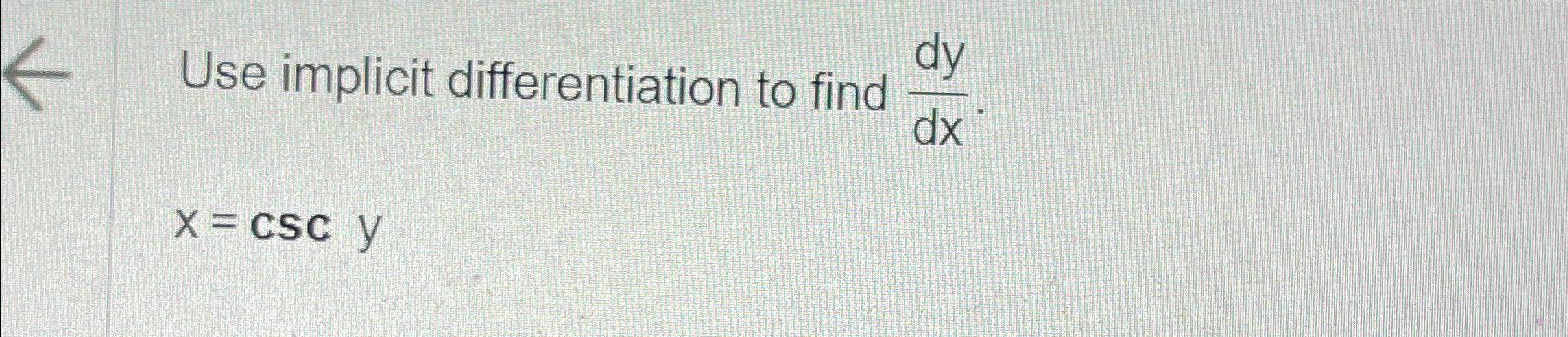 Solved Use implicit differentiation to find dydx.x=cscy | Chegg.com