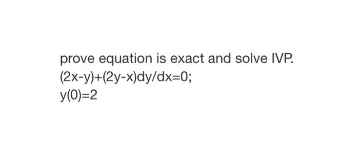 Solved prove equation is exact and solve IVP. | Chegg.com Solved prove equation is exact and solve IVP. | Chegg.com