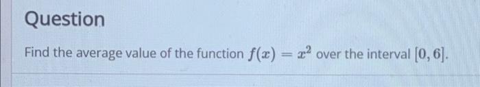 Solved Find the average value of the function f(x)=x2 over | Chegg.com
