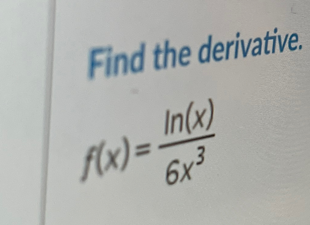 Solved Find the derivative.f(x)=ln(x)6x3 | Chegg.com