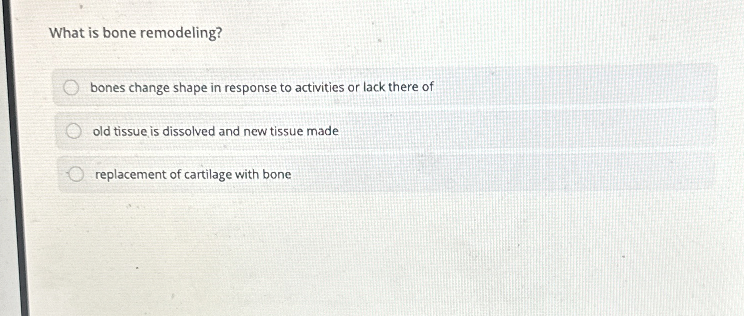 Solved What is bone remodeling?bones change shape in | Chegg.com