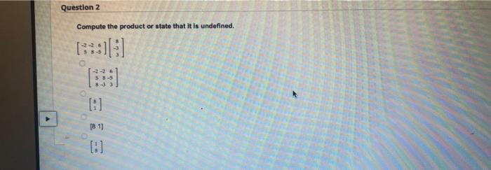 Solved Compute the product or state that it is undefined. | Chegg.com
