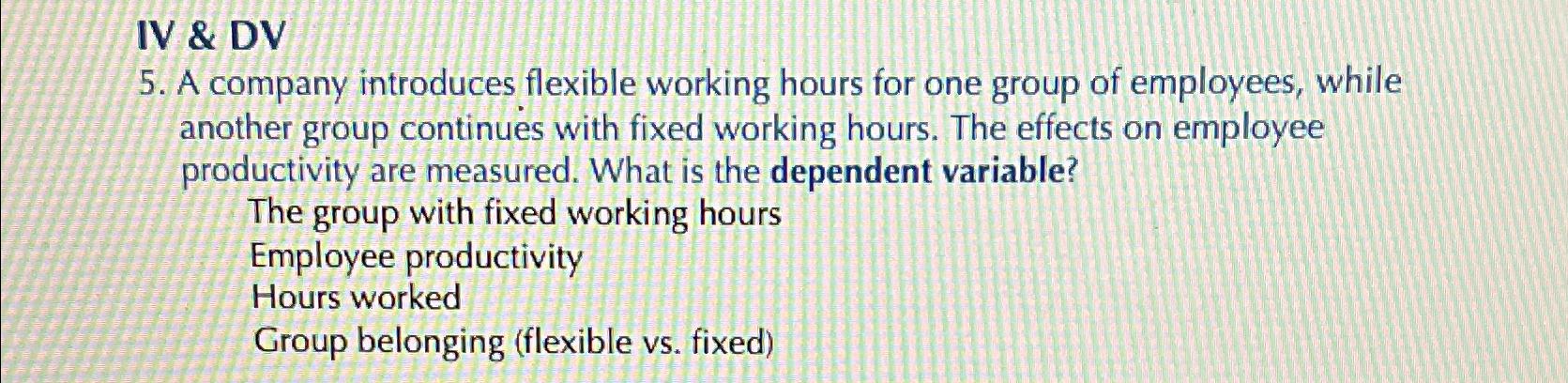 Solved IV & DV5. ﻿A company introduces flexible working | Chegg.com