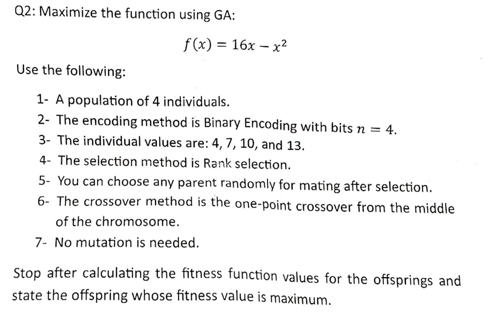 Solved Q2: Maximize the function using GA:f(x)=16x-x2Use the | Chegg.com
