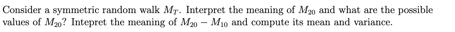 Solved Consider a symmetric random walk MT. ﻿Interpret the | Chegg.com