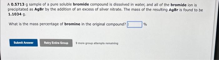 Solved A 0.5713 g sample of a pure soluble bromide compound | Chegg.com