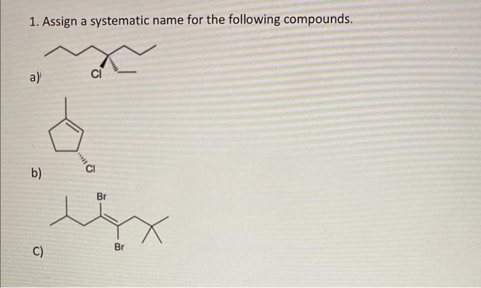 Solved 1. Assign a systematic name for the following | Chegg.com