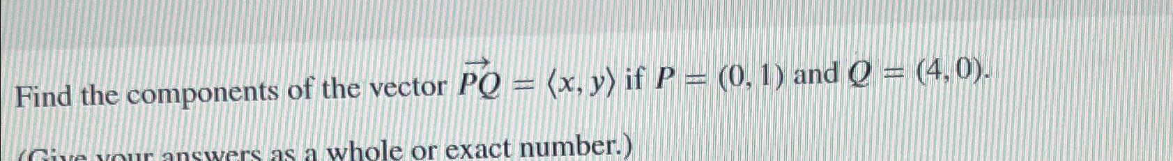 Solved Find the components of the vector vec(PQ)=(:x,y:) ﻿if | Chegg.com