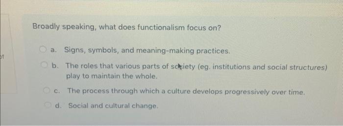 Broadly speaking, what does functionalism focus on? | Chegg.com