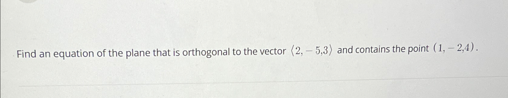 Solved Find an equation of the plane that is orthogonal to | Chegg.com