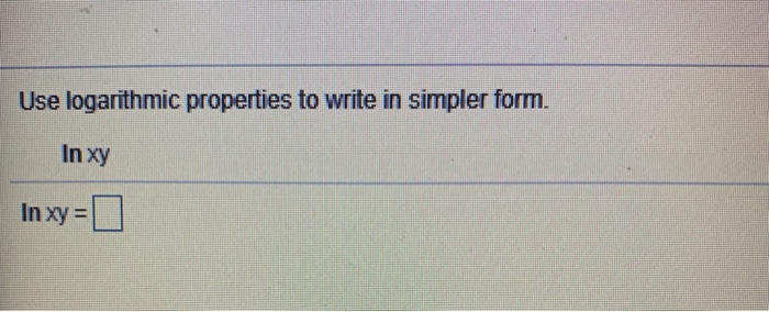 Solved Use logarithmic properties to write in simpler form. | Chegg.com