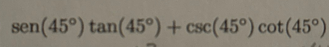 Solved sen(45°)tan(45°)+csc(45°)cot(45°) | Chegg.com