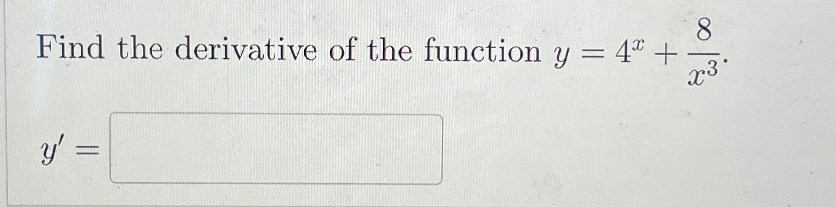 Solved Find the derivative of the function y=4x+8x3.y'= | Chegg.com