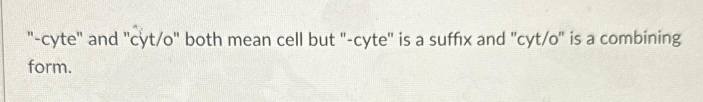 Solved "-cyte" and "cyt/o" ﻿both mean cell but "-cyte" is a | Chegg.com