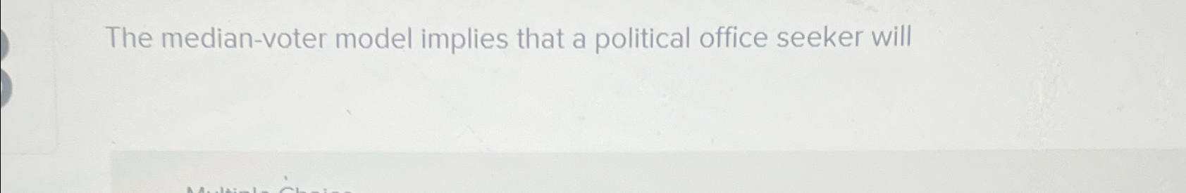 Solved The median-voter model implies that a political | Chegg.com