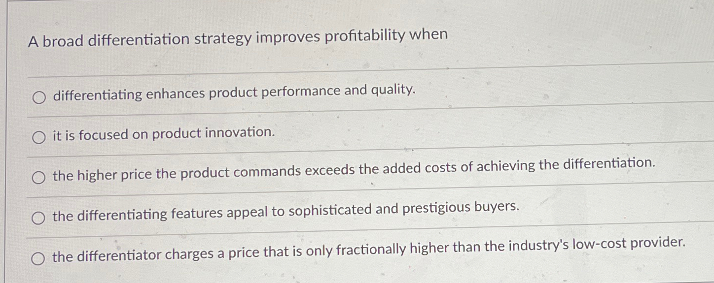 Solved A broad differentiation strategy improves | Chegg.com