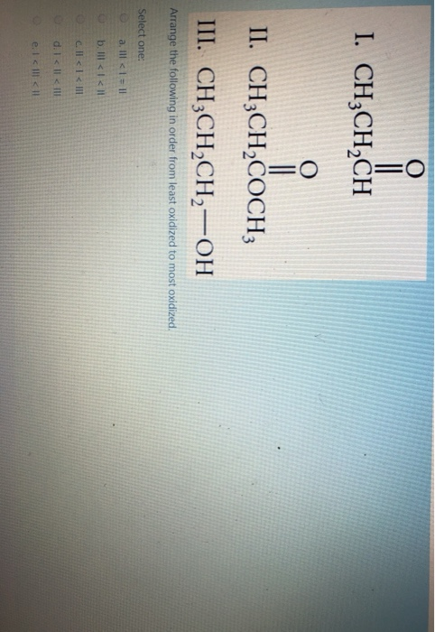 Solved I. CH3CH2CH II. CH3CH2COCH3 III. CH3CH2CH2-OH Arrange | Chegg.com