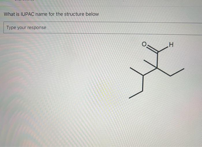Solved What is IUPAC name for the structure belowWhat is | Chegg.com