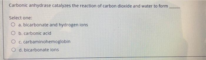 Solved Carbonic anhydrase catalyzes the reaction of carbon | Chegg.com