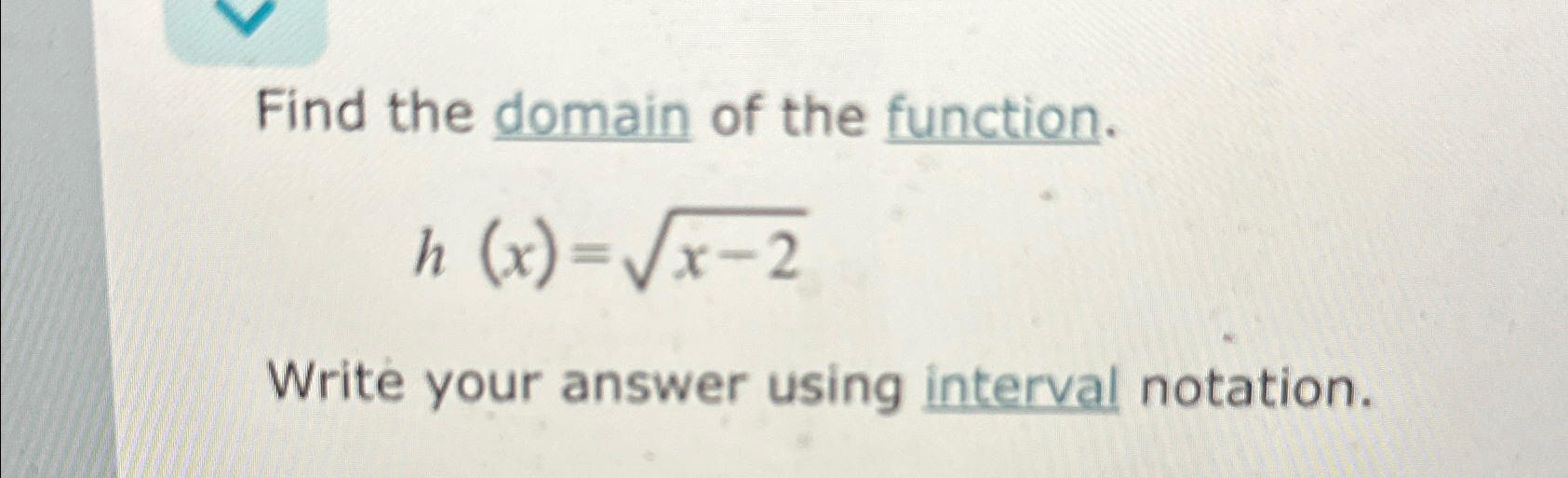Solved Find the domain of the function.h(x)=x-22Write your | Chegg.com