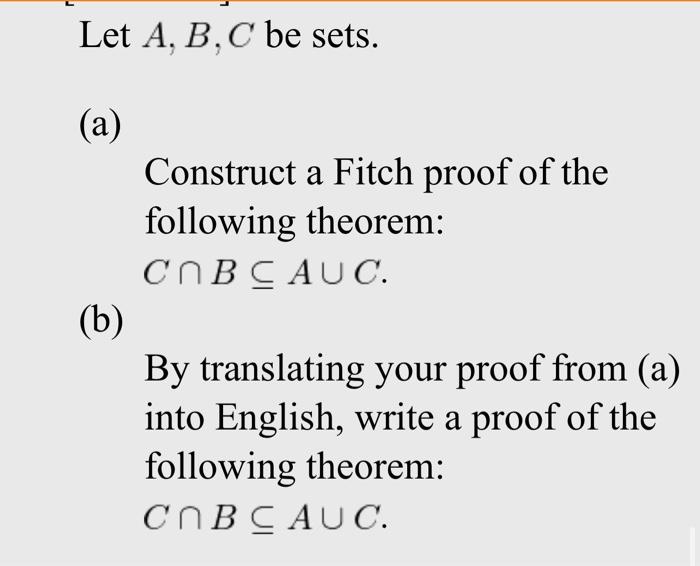 Solved Let A, B, C be sets. (a) Construct a Fitch proof of | Chegg.com