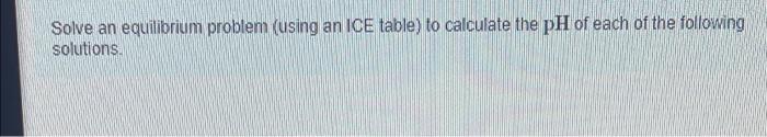 Solved Solve an equilibrium problem (using an ICE table) to | Chegg.com