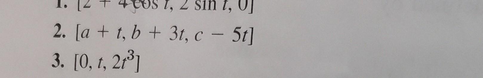 Solved 2. [a+t,b+3t,c−5t] 3. [0,t,2t3]1-10 PARAMETRIC | Chegg.com