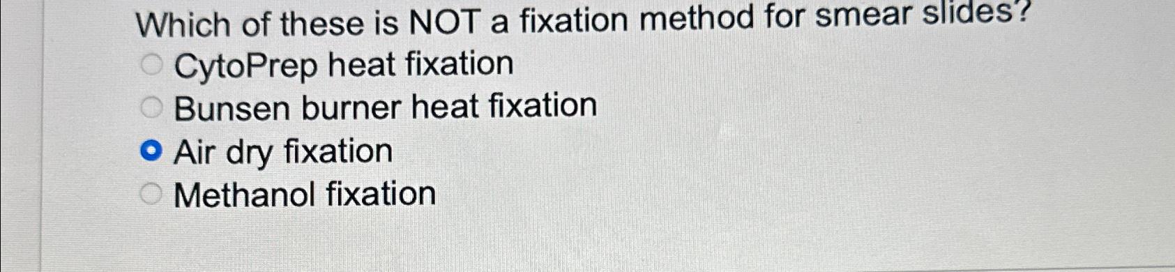 Solved Which of these is NOT a fixation method for smear | Chegg.com