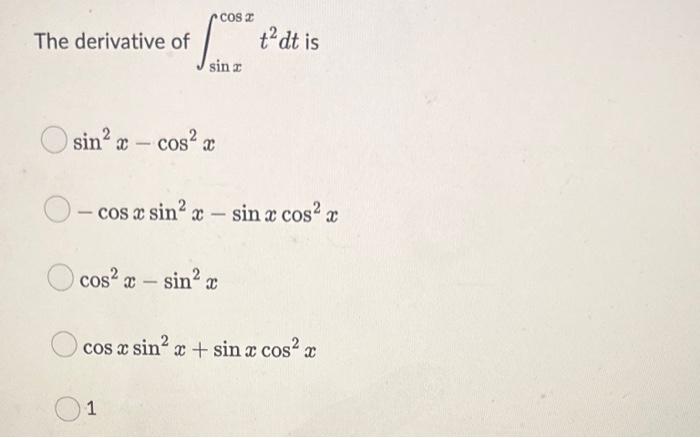 Solved derivative of ∫sinxcosxt2dt is | Chegg.com