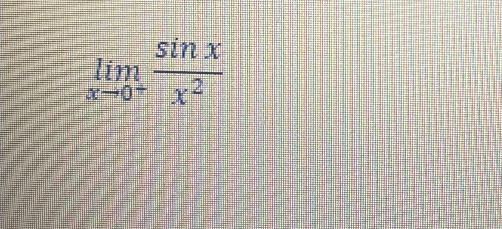 Solved limx→0+sinxx2 | Chegg.com