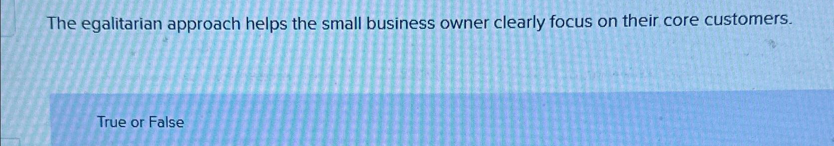 Solved The egalitarian approach helps the small business | Chegg.com