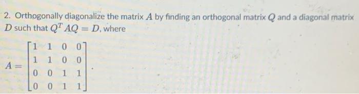 Solved 2. Orthogonally diagonalize the matrix A by finding | Chegg.com