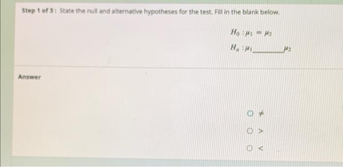 Solved Step 1 of 3: State the null and alternative | Chegg.com
