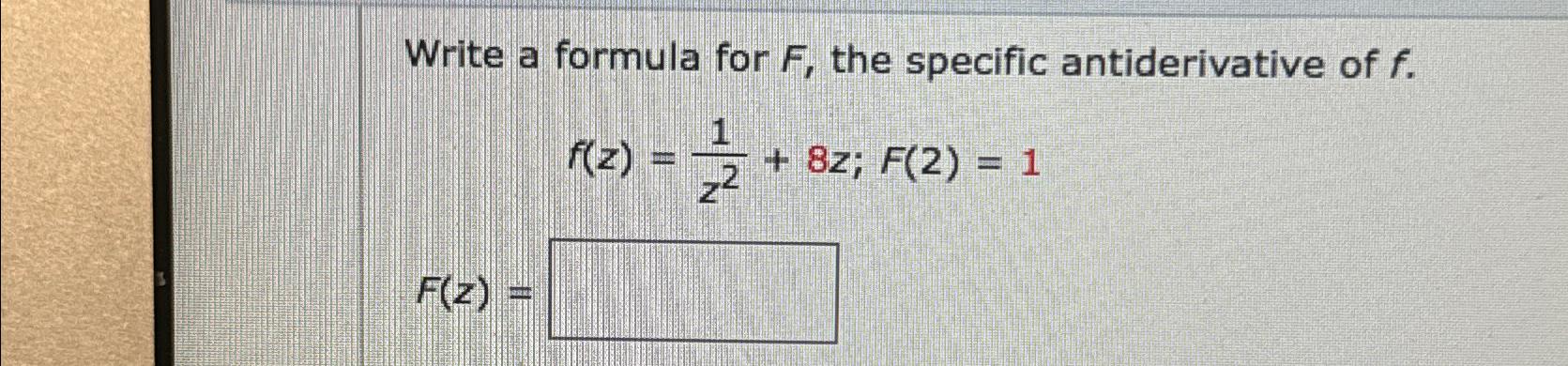 Solved Write a formula for F, ﻿the specific antiderivative | Chegg.com
