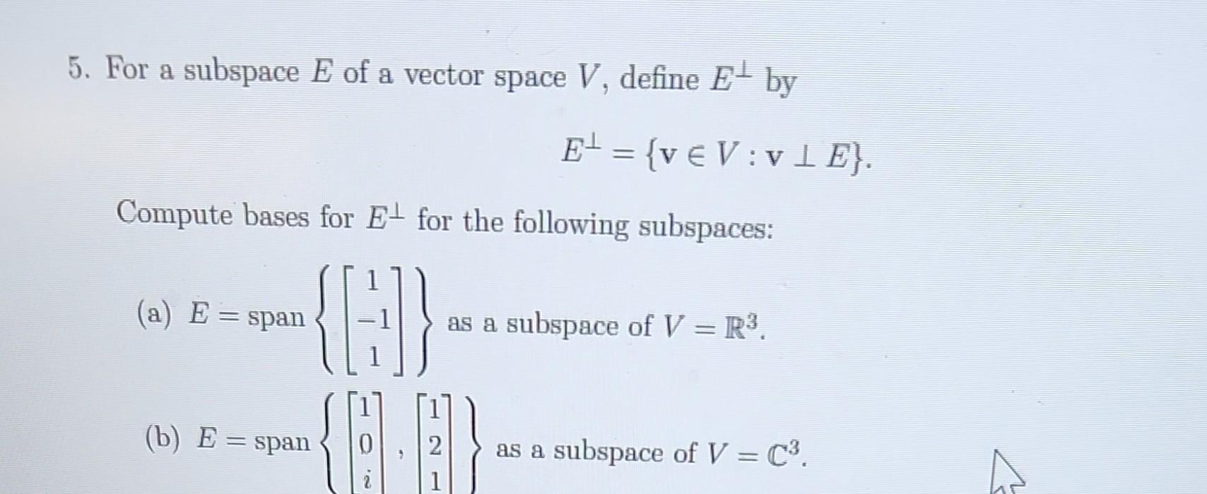 Solved 5. For a subspace E of a vector space V, define E⊥ by | Chegg.com