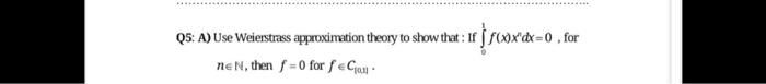 Solved Q5: A) Use Weierstrass approximation theory to show | Chegg.com