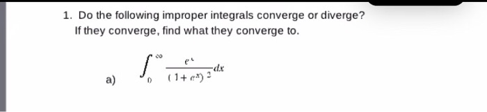 Solved 1. Do the following improper integrals converge or | Chegg.com