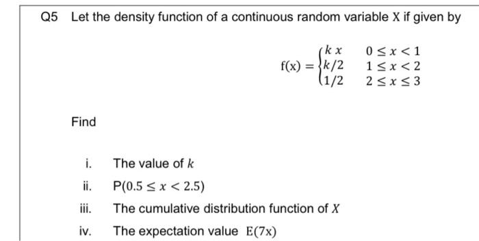 Solved Q5 Let the density function of a continuous random | Chegg.com