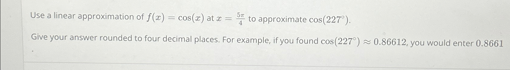 Solved Use a linear approximation of f(x)=cos(x) ﻿at x=5π4 | Chegg.com